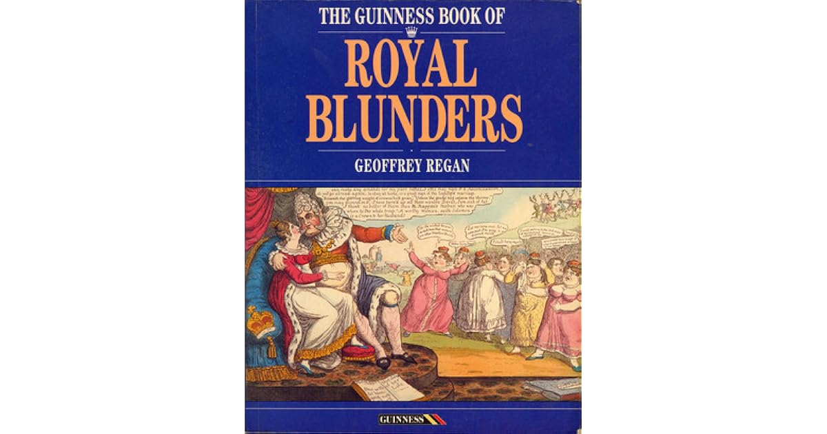 The Guinness Book Of Royal Blunders by Geoffrey Regan