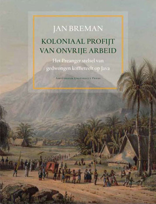 Koloniaal profijt van onvrije arbeid: Het Preanger stelsel van ...