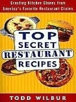 Top Secret Restaurant Recipes: Creating Kitchen Clones from America's ...