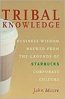 Tribal Knowledge: Business Wisdom Brewed from the Grounds of Starbucks ...