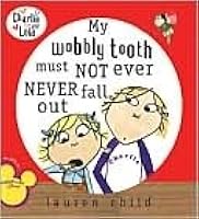 My Wobbly Tooth Must Not Ever Never Fall Out by Lauren Child