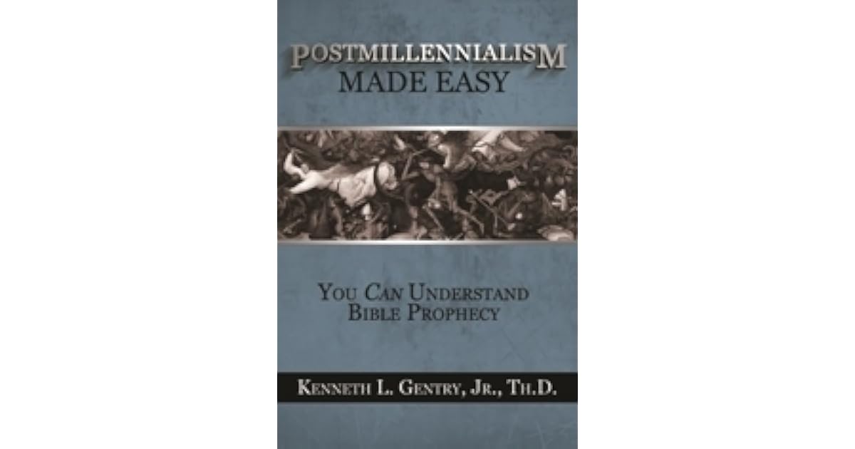 Postmillennialism Made Easy by Kenneth L. Gentry Jr.