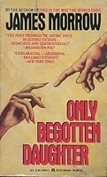 Only Begotten Daughter by James K. Morrow