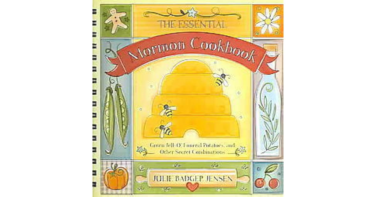 The Essential Mormon Cookbook: Green Jell-O, Funeral Potatoes, and ...