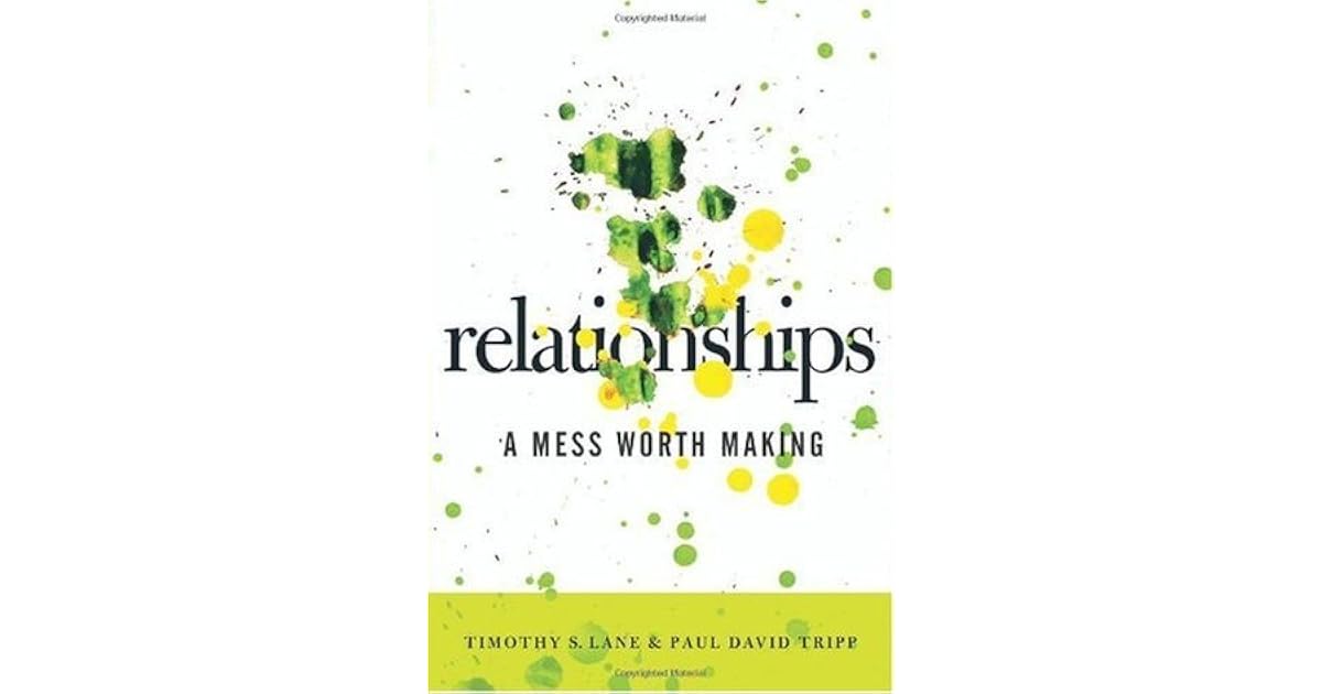 Relationships: A Mess Worth Making by Timothy S. Lane
