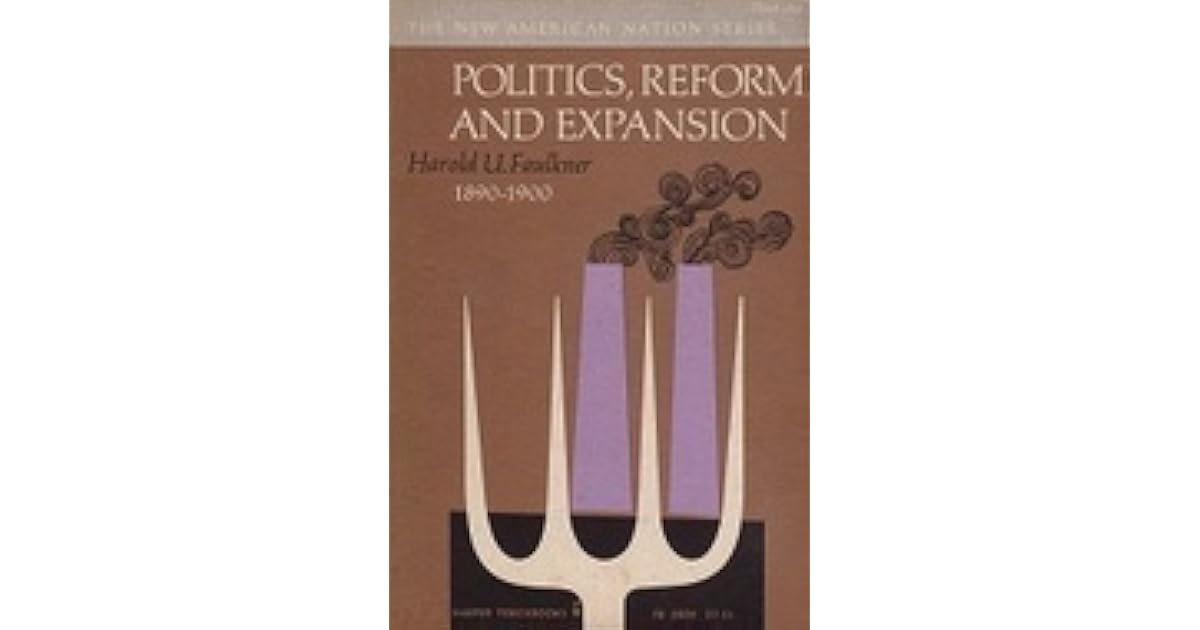 Politics, Reform and Expansion 1890-1900 by Harold Underwood Faulkner