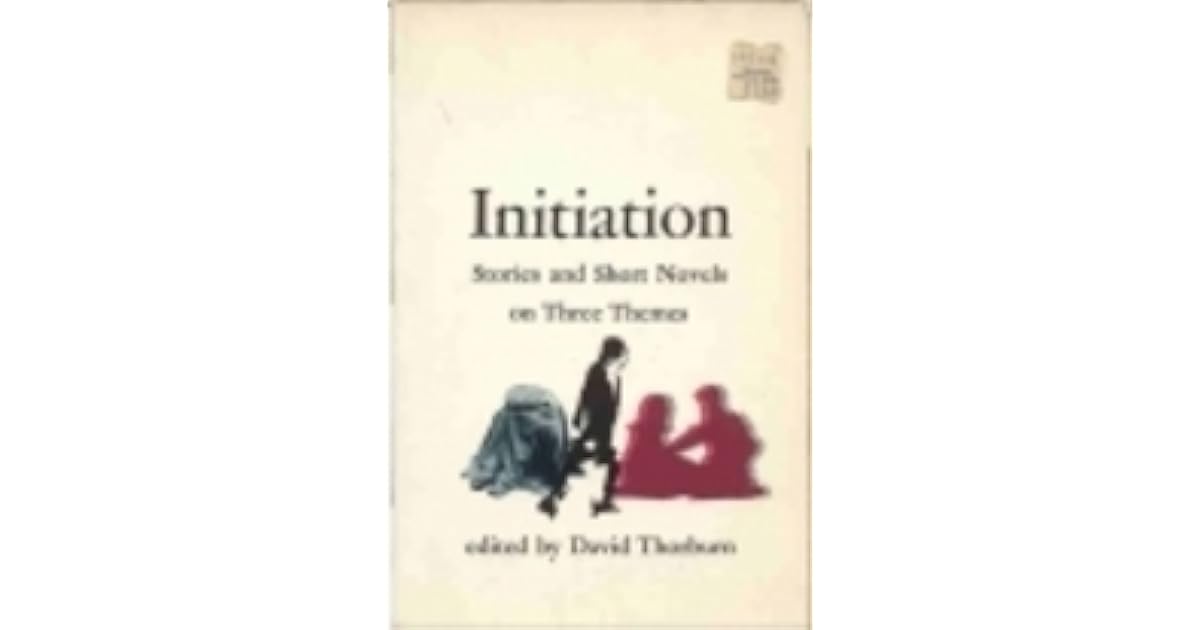 Initiation: Stories and Short Novels on Three Themes by David Thorburn