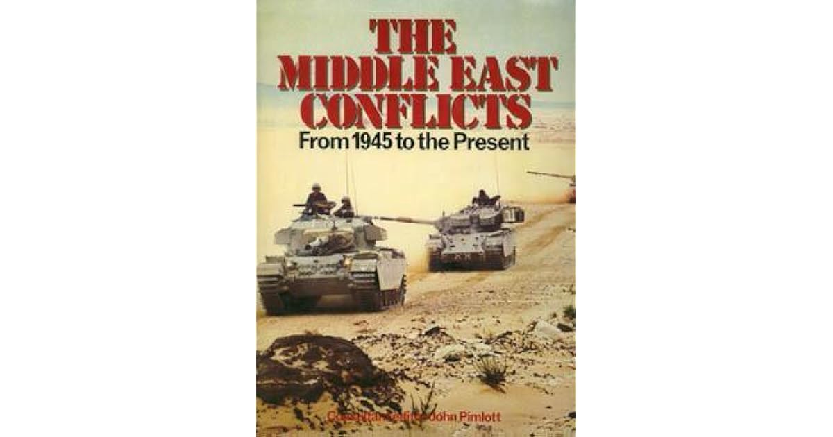 The Middle East Conflicts: From 1945 to the Present by John Pimlott