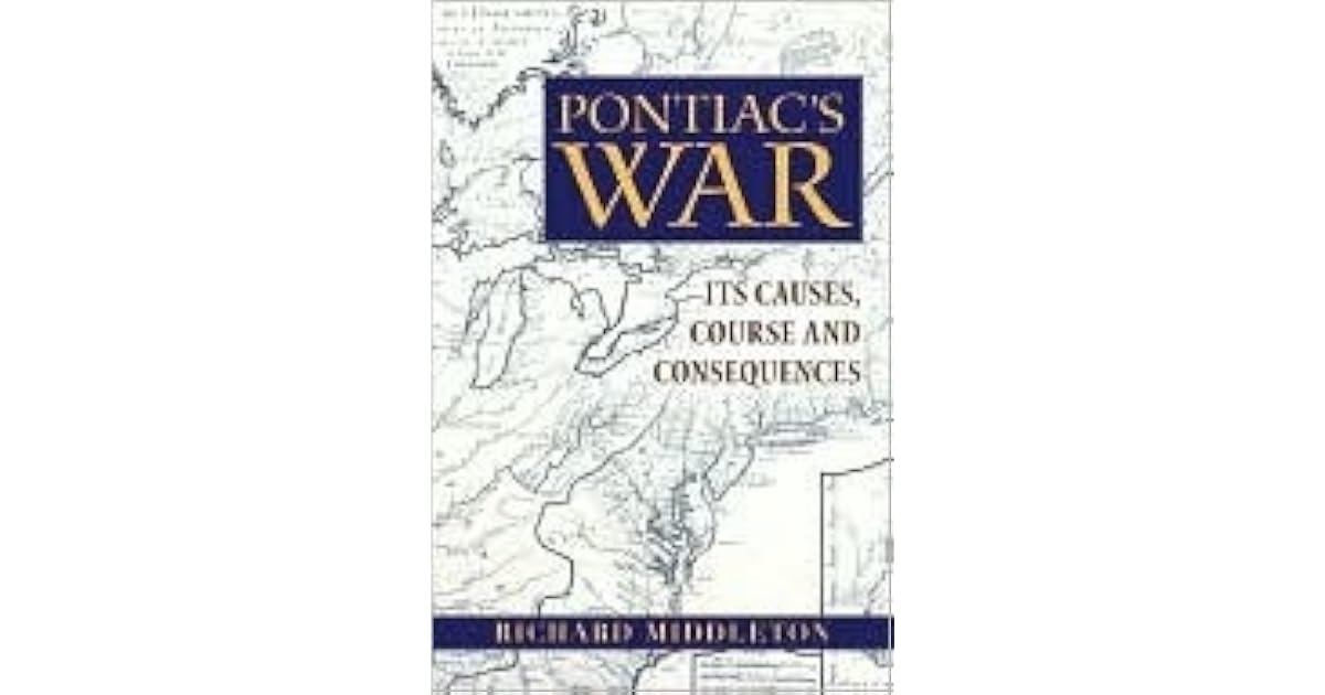 Pontiac's War: Its Causes, Course and Consequences by C. Richard Middleton