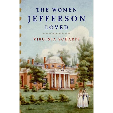 The Women Jefferson Loved by Virginia Scharff — Reviews, Discussion ...