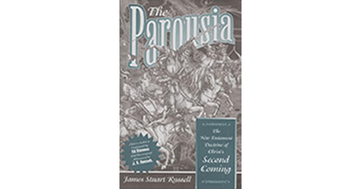 The Parousia: The New Testament Doctrine of Christ's Second Coming by ...
