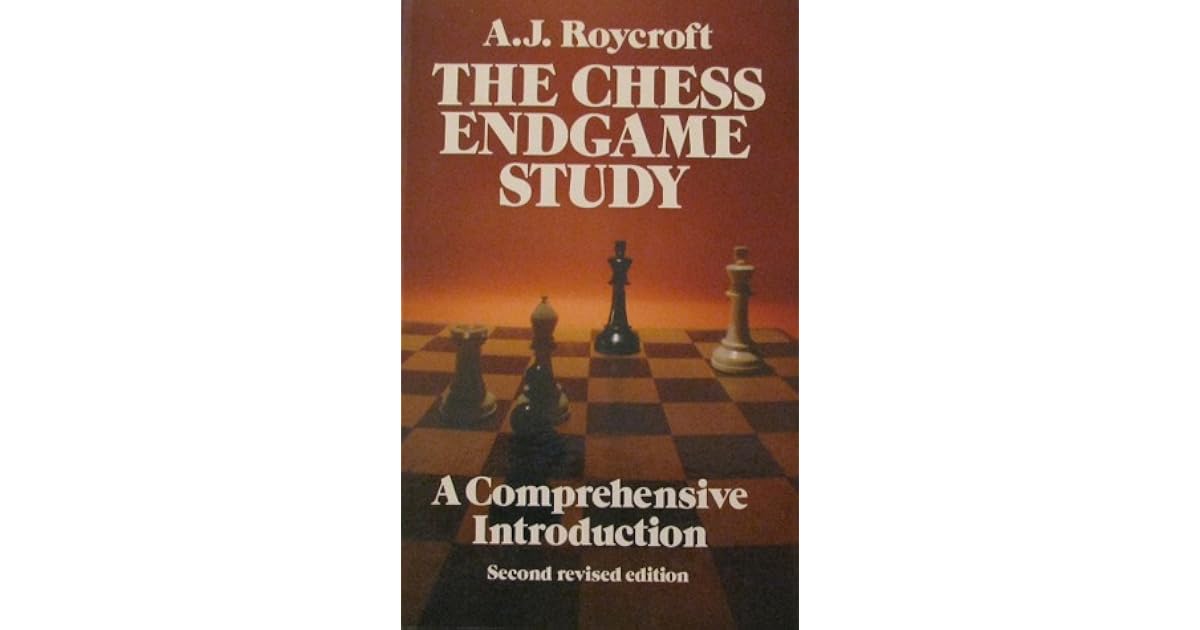 The Chess Endgame Study: A Comprehensive Introduction by A.J. Roycroft