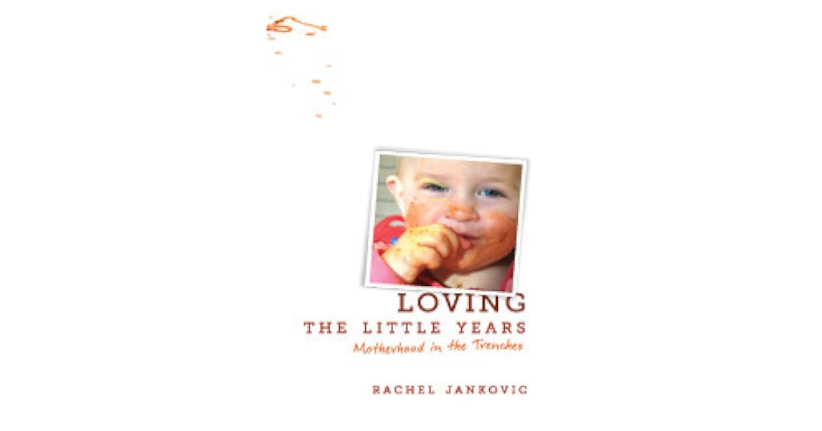 Loving the Little Years: Motherhood in the Trenches by Rachel Jankovic