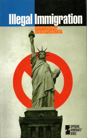 Illegal Immigration: Opposing Viewpoints by Charles P. Cozic