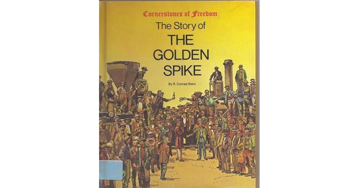 The Story of the Golden Spike by R. Conrad Stein
