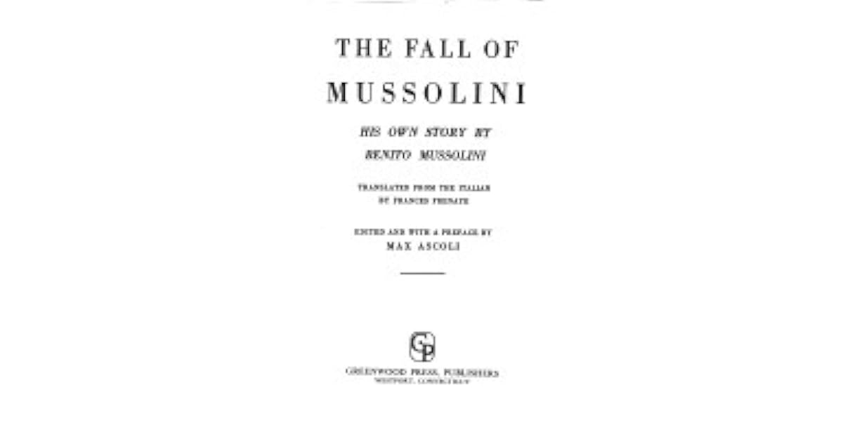 The Fall of Mussolini: His Own Story by Benito Mussolini