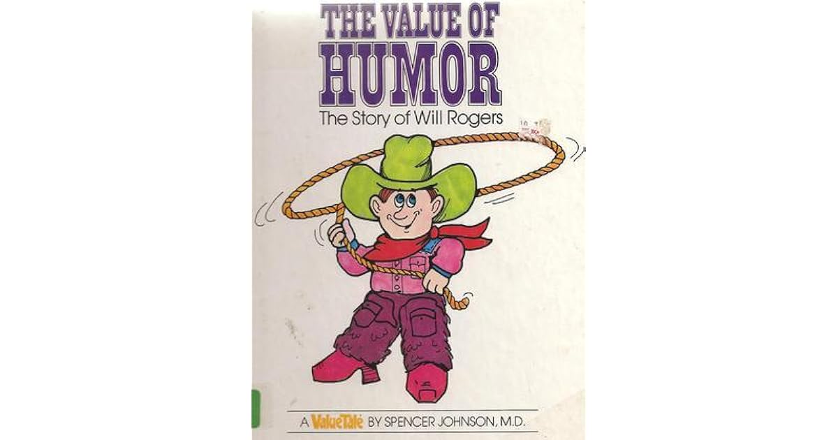 The Value of Humor: The Story of Will Rogers by Spencer Johnson