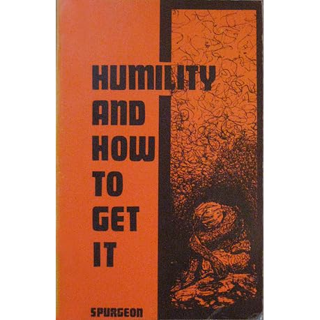 Humility and How to Get It by Charles Haddon Spurgeon — Reviews ...