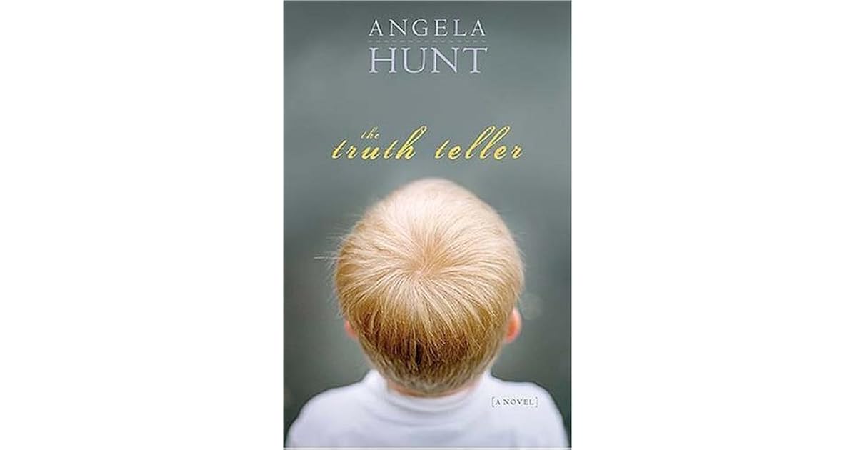 The Truth Teller by Angela Elwell Hunt