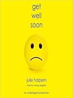 Get Well Soon (Anna Bloom, #1) by Julie Halpern