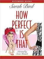 How Perfect Is That by Sarah Bird