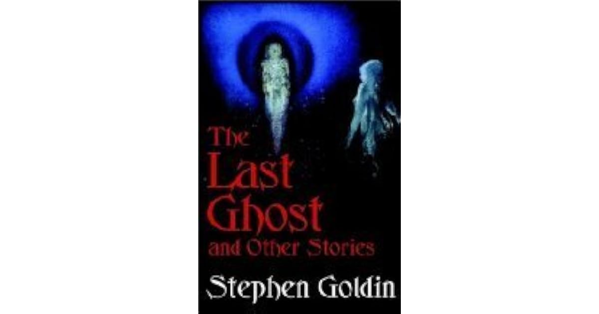 The Last Ghost and Other Stories by Stephen Goldin