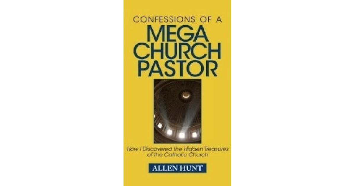 Confessions of a Mega Church Pastor: How I Discovered the Hidden ...