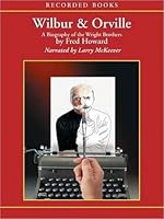 Wilbur and Orville: A Biography of the Wright Brothers by Fred Howard