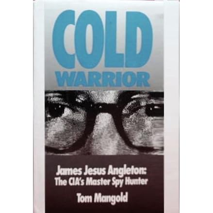 Cold Warrior: James Jesus Angleton - CIA's Master Spy Hunter by Tom ...