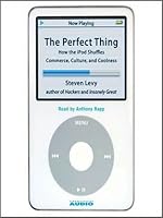 The Perfect Thing: How the iPod Shuffles Commerce, Culture, and ...