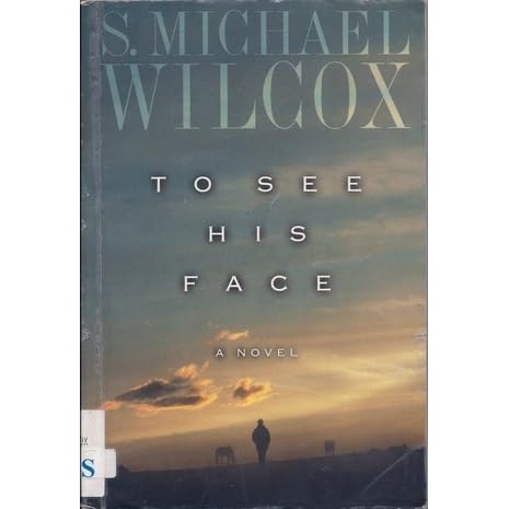 To See His Face by S. Michael Wilcox — Reviews, Discussion, Bookclubs ...