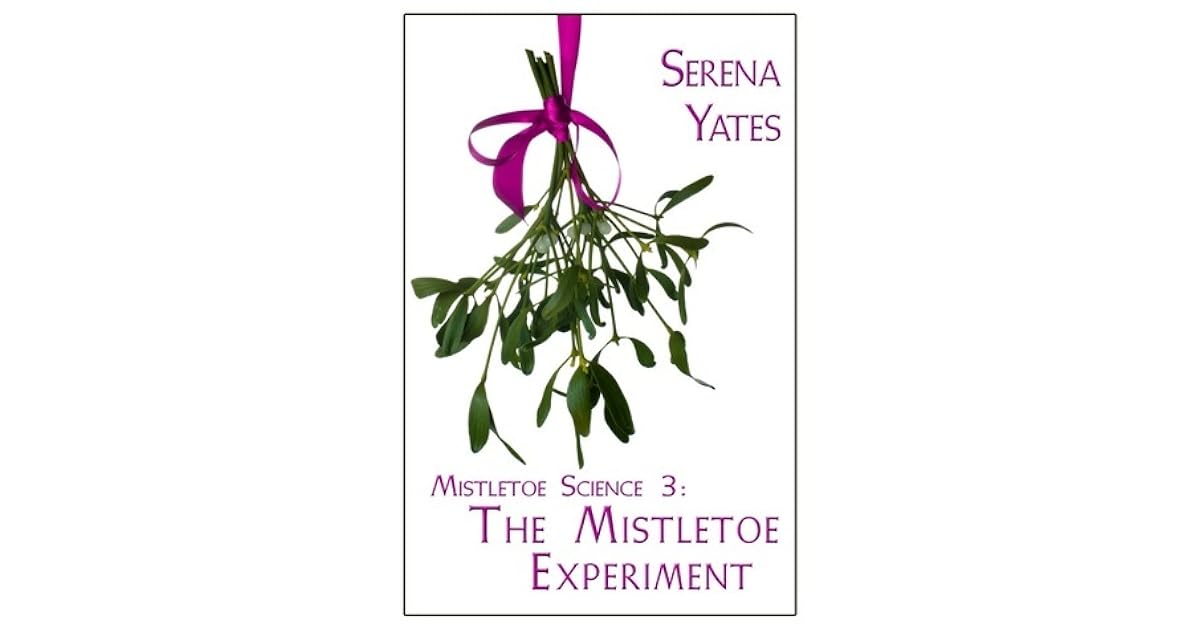 The Mistletoe Experiment (Mistletoe Science, #3) by Serena Yates