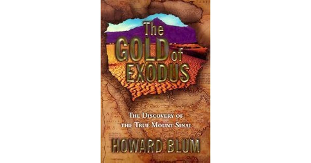 The Gold of Exodus: The Discovery of the True Mount Sinai by Howard Blum