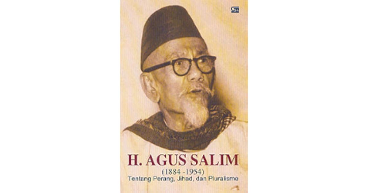 Haji Agus Salim (1884-1954): Tentang Perang, Jihad, dan Pluralisme by ...