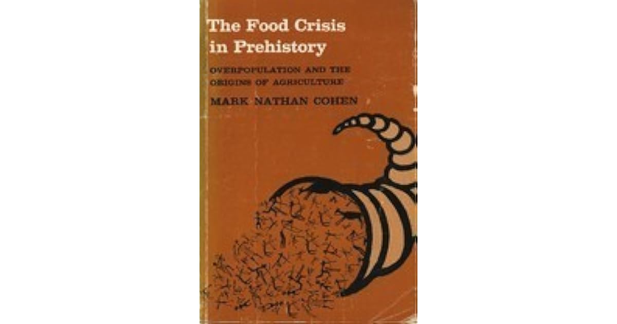 The Food Crisis in Prehistory: Overpopulation and the Origins of ...