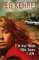 I'm Not Who You Think I Am by Peg Kehret