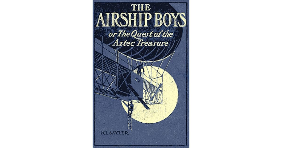 The Airship Boys; or, The Quest of the Aztec Treasure by H.L. Sayler