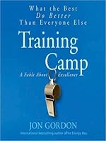 Training Camp: What the Best Do Better Than Everyone Else by Jon Gordon