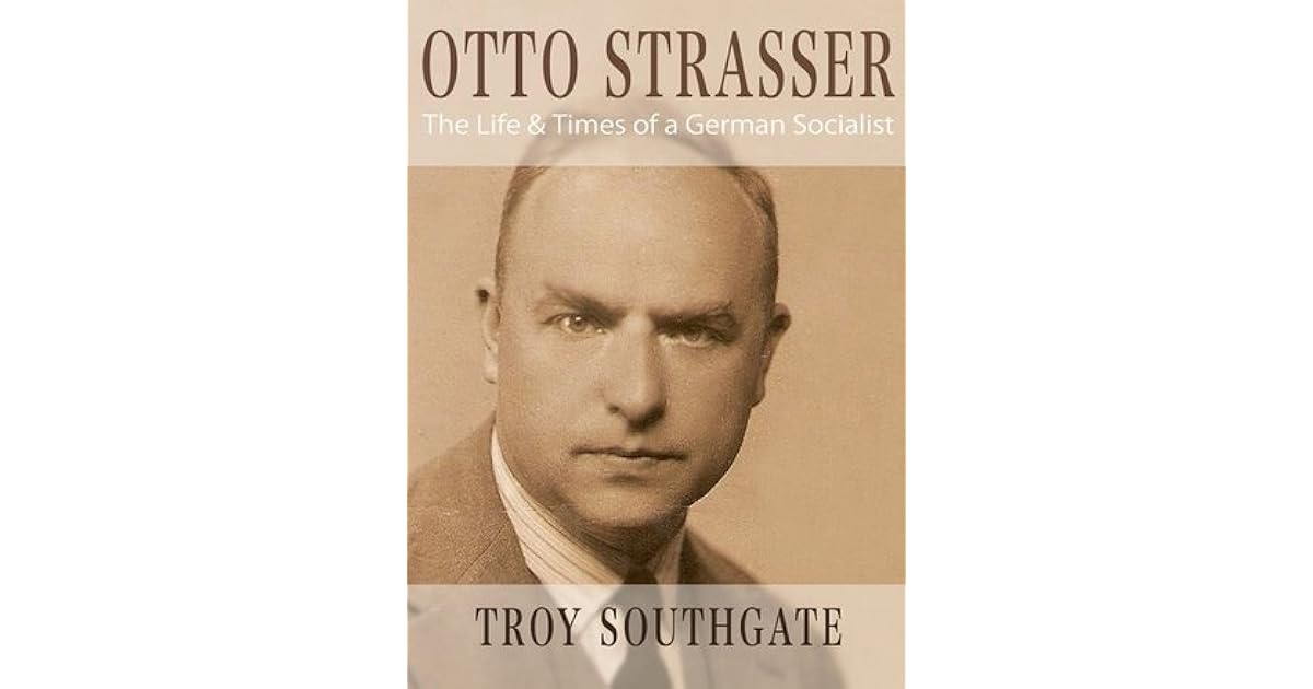 Otto Strasser: The Life and Times of a German Socialist by Troy Southgate