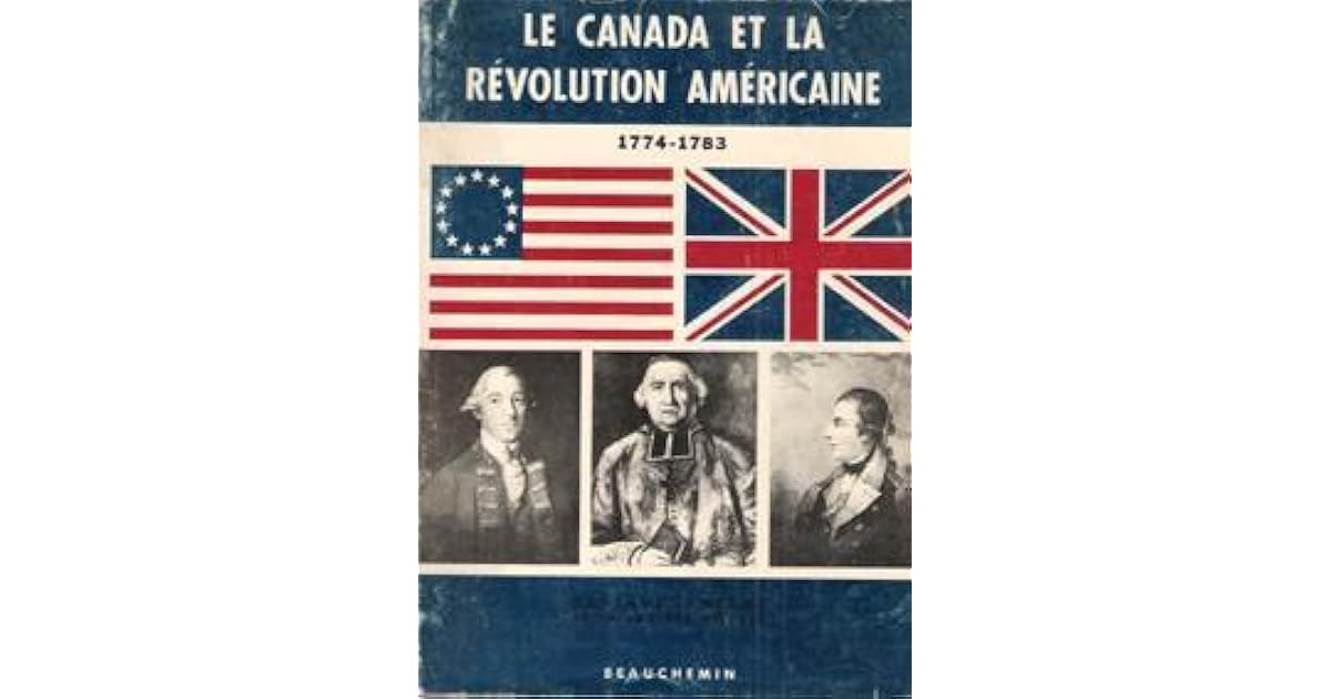 Le Canada et la Revolution Americaine 1774 - 1783 by Gustave Lanctot