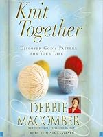 Knit Together: Discover God's Pattern for Your Life by Debbie Macomber