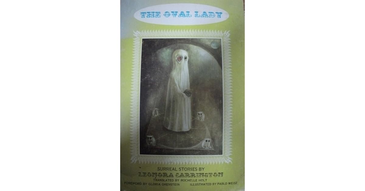The Oval Lady, Other Stories: Six Surreal Stories by Leonora Carrington