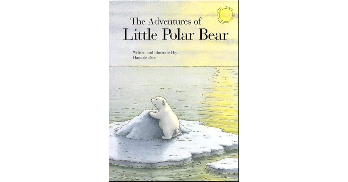 The Adventures of Little Polar Bear by Hans de Beer
