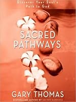 Sacred Pathways: Discover Your Soul's Path to God by Gary L. Thomas