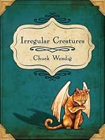 Irregular Creatures by Chuck Wendig