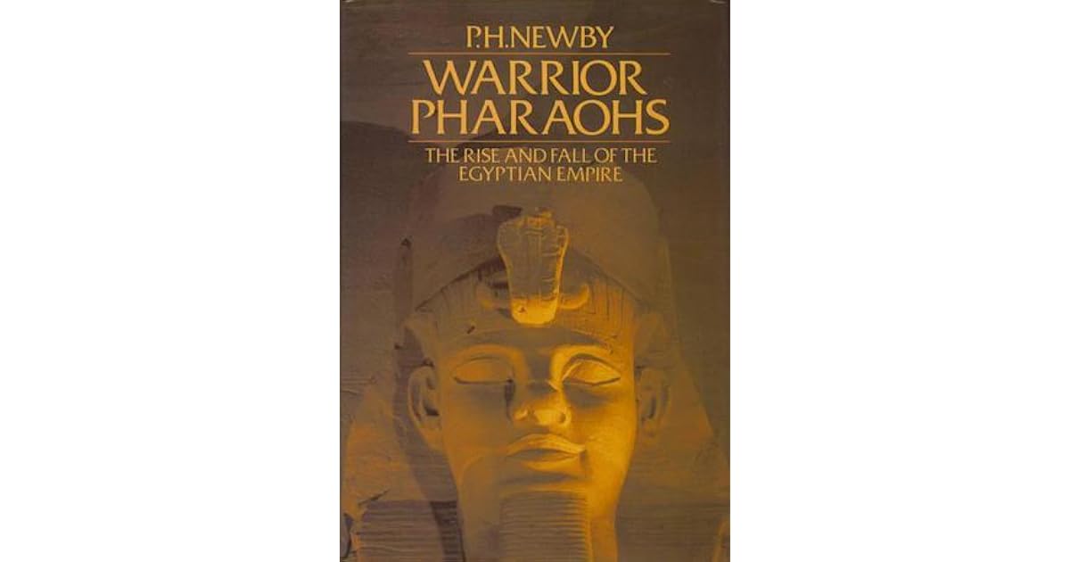 Warrior Pharaohs: The Rise and Fall of the Egyptian Empire by P.H. Newby