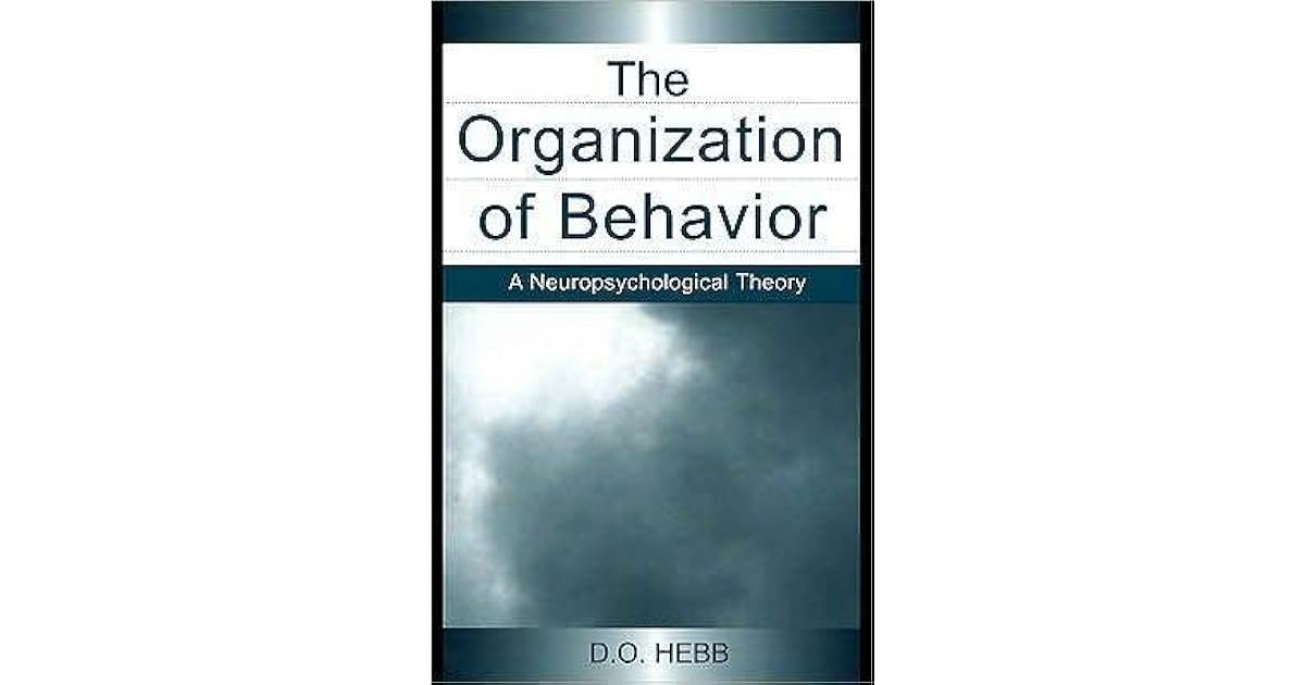 The Organization of Behavior: A Neuropsychological Theory by D.O. Hebb