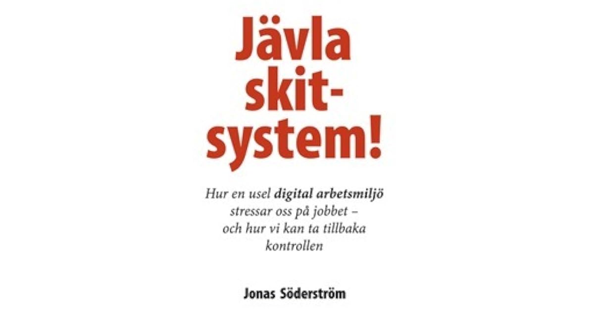 Jävla skitsystem! Hur en usel digital arbetsmiljö stressar oss på ...