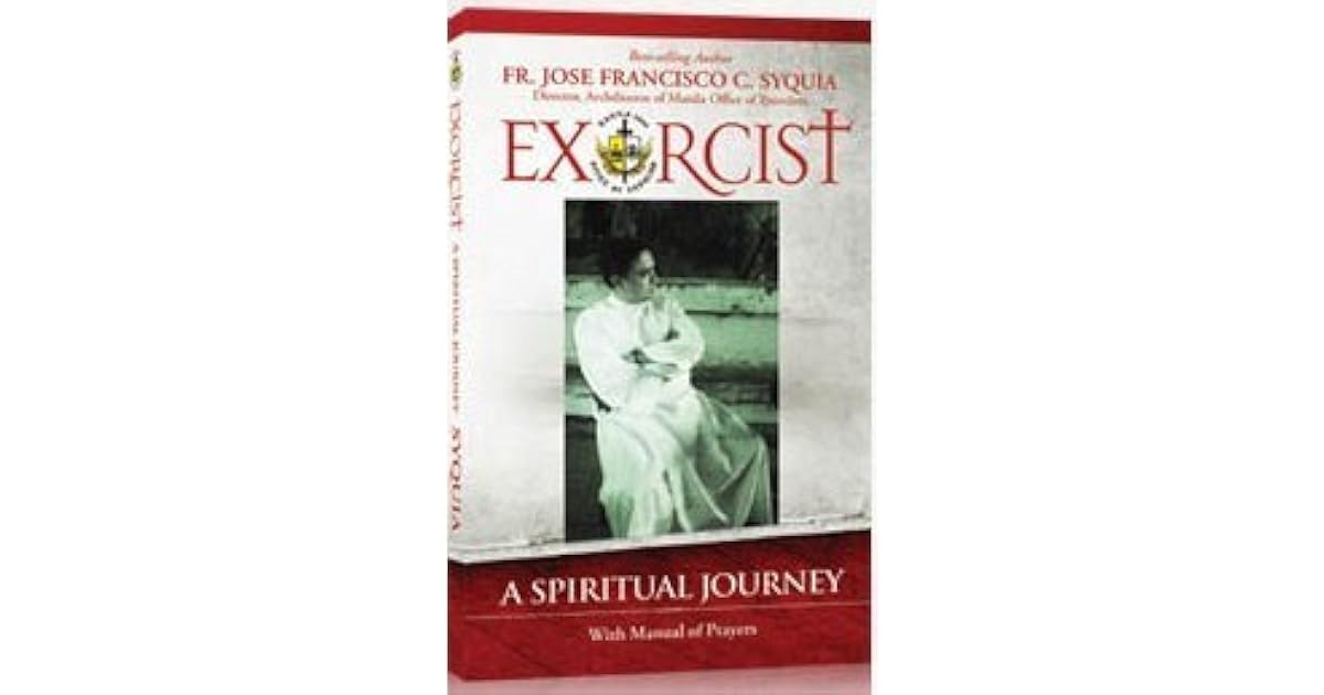 Exorcist: A Spiritual Journey by Jose Francisco C. Syquia