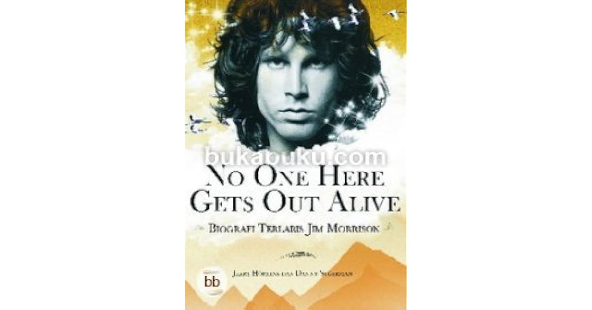 No One Here Gets Out Alive : Biografi Terlaris Jim Morrison by Danny ...